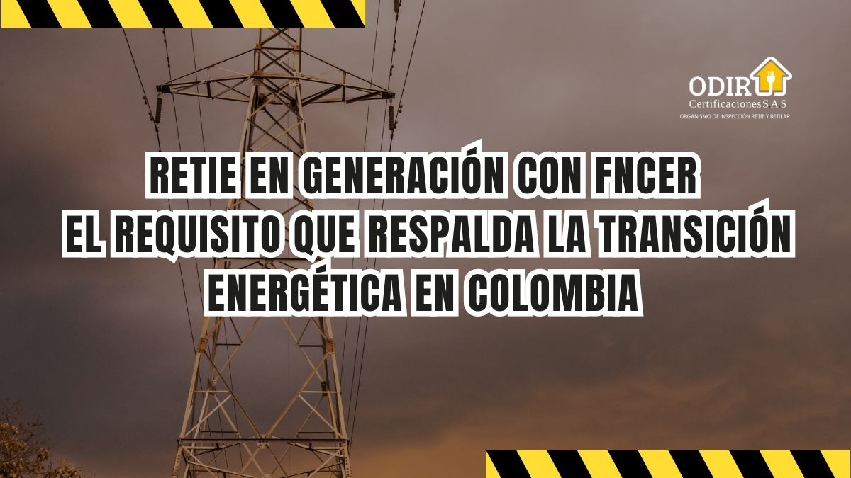 RETIE en generación con FNCER - el requisito que respalda la transición energética en Colombia ...